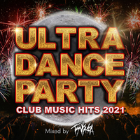 ULTRA DANCE PARTY -CLUB MUSIC HITS 2021-mixed by DJ TSUKASA (DJ MIX)／DJ ...