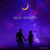 BLUE MOMENT／TAKUMA｜音楽ダウンロード・音楽配信サイト mora ～“WALKMAN”公式ミュージックストア～