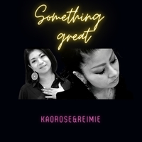 Something great／KAOROSE & REIMIE｜音楽ダウンロード・音楽配信サイト mora ～“WALKMAN”公式ミュージックストア～