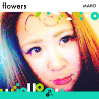 flowers／MAHO｜音楽ダウンロード・音楽配信サイト mora ～“WALKMAN”公式ミュージックストア～
