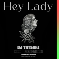 Hey Lady (feat. MUD & ZENDAMAN)／DJ TATSUKI｜音楽ダウンロード・音楽配信サイト mora ...