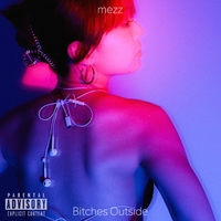 Bitches Outside／MEZZ｜音楽ダウンロード・音楽配信サイト mora ～“WALKMAN”公式ミュージックストア～