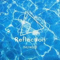 Reflection／INUWASI｜音楽ダウンロード・音楽配信サイト mora ～“WALKMAN”公式ミュージックストア～