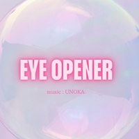 EYE OPENER／ウノカ｜音楽ダウンロード・音楽配信サイト mora ～“WALKMAN”公式ミュージックストア～