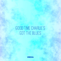 Good Time Charlie's Got The Blues (Cover)／IMEHA｜音楽ダウンロード・音楽配信サイト mora ...