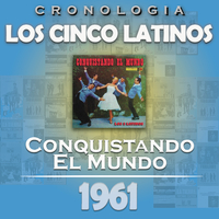 Los Cinco Latinos Cronología - Conquistando el Mundo (1961)／Los Cinco ...