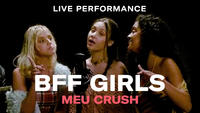 Meu Crush (Vevo Live Performance)／BFF Girls｜音楽ダウンロード・音楽配信サイト mora ...