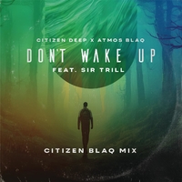 Don't Wake Up (Citizen Blaq Mix)(feat.Sir Trill)／Citizen Deep & Atmos Blaq｜音楽ダウンロード・音楽配信サイト mora ...