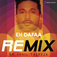 Ek Dafaa (Chinnamma) [Remix By DJ Akhil Talreja]／Arjun Kanungo & DJ ...