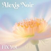 Fix You／Alexis Noir｜音楽ダウンロード・音楽配信サイト mora ～“WALKMAN”公式ミュージックストア～