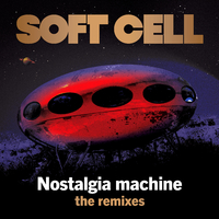 Nostalgia Machine (The Remixes)／Soft Cell｜音楽ダウンロード・音楽配信サイト mora ～“WALKMAN”公式ミュージックストア～