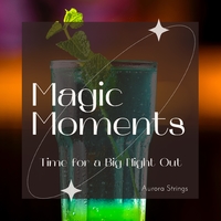 Magic Moments - Time for a Big Night Out／Aurora Strings｜音楽ダウンロード・音楽配信サイト mora ～“WALKMAN”公式ミュージックストア～