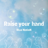 Raise your hand／Blue*NatioN｜音楽ダウンロード・音楽配信サイト mora ～“WALKMAN”公式ミュージックストア～