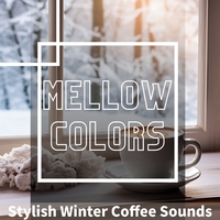 Stylish Winter Coffee Sounds／Mellow Colors｜音楽ダウンロード・音楽配信サイト mora ～“WALKMAN”公式ミュージックストア～