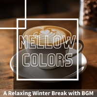A Relaxing Winter Break with BGM／Mellow Colors｜音楽ダウンロード・音楽配信サイト mora ～“WALKMAN”公式ミュージックストア～