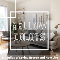 Melodies of Spring Breeze and New Life／Mellow Colors｜音楽ダウンロード・音楽配信サイト ...