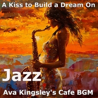 A Kiss to Build a Dream On／Ava Kingsley's Cafe BGM｜音楽ダウンロード・音楽配信サイト mora ～“WALKMAN”公式ミュージックストア～
