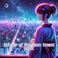 Echoes of the Neon Dream part2／Infinite BGM & Harmony Studio｜音楽ダウンロード ...