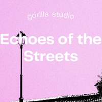 Echoes of the Streets／Gorilla Studio｜音楽ダウンロード・音楽配信サイト mora ～“WALKMAN”公式 ...