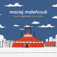 Mam Coś Zaśpiewać O Cyrku／Maciej Malenczuk｜音楽ダウンロード・音楽配信サイト mora ～“WALKMAN”公式ミュージックストア～