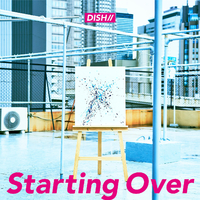 Starting Over (in 2022)／DISH//｜音楽ダウンロード・音楽配信サイト mora ～“WALKMAN”公式ミュージックストア～
